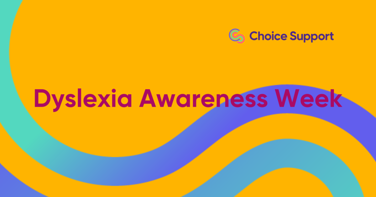 Choice Support | Dyslexia Awareness Week